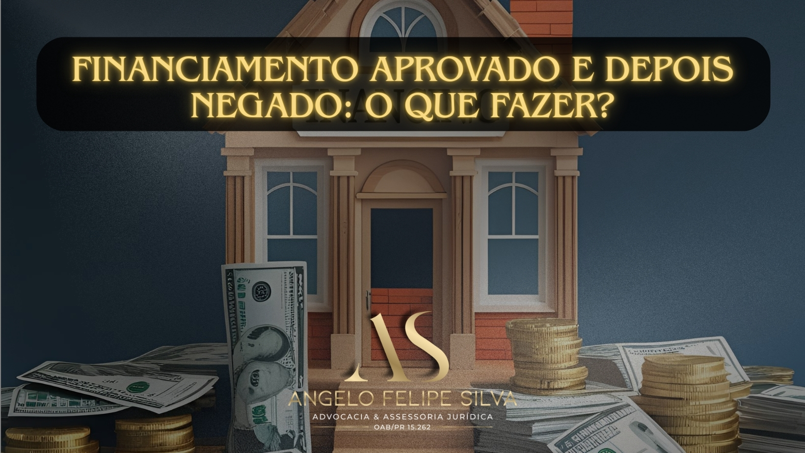 Financiamento aprovado e depois negado: o que fazer? - Angelo Felipe Silva